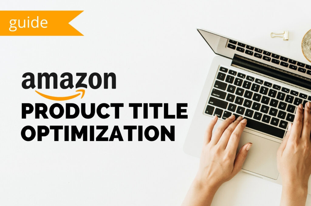 Amazon Product Title Optimization: The Ultimate Guide